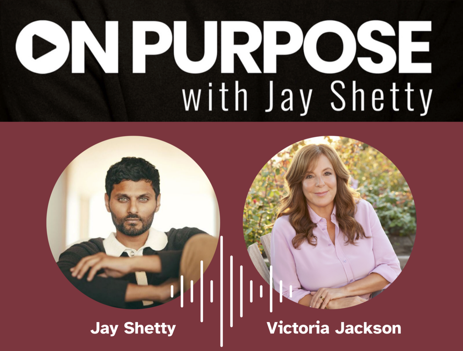 Victoria Jackson with Jay Shetty "On Purpose" - The Guthy-Jackson ...